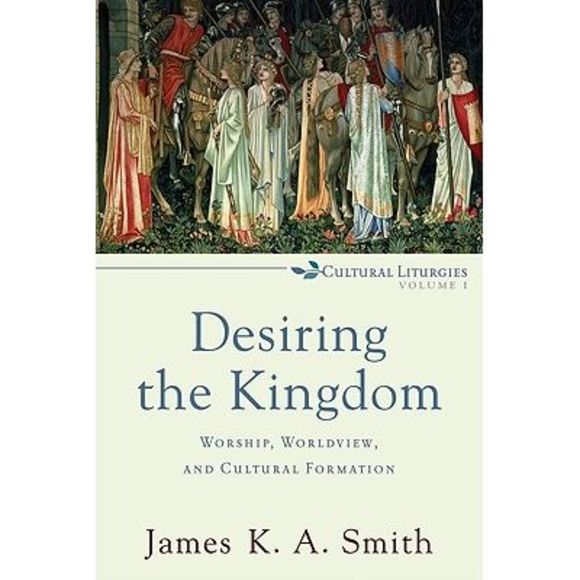 James K. A. Smith | Other | Desiring The Kingdom Worship Worldview And ...